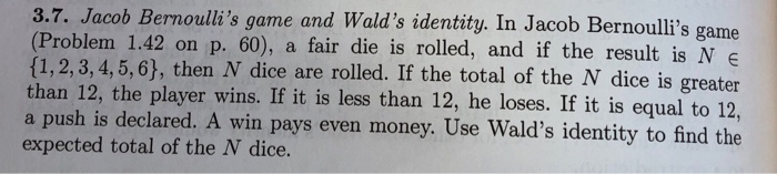 Solved 3.7. Jacob Bernoulli's game and Wald's identity. In | Chegg.com