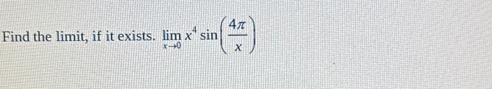 Solved Find the limit, ﻿if it exists. limx→0x4sin(4πx) | Chegg.com