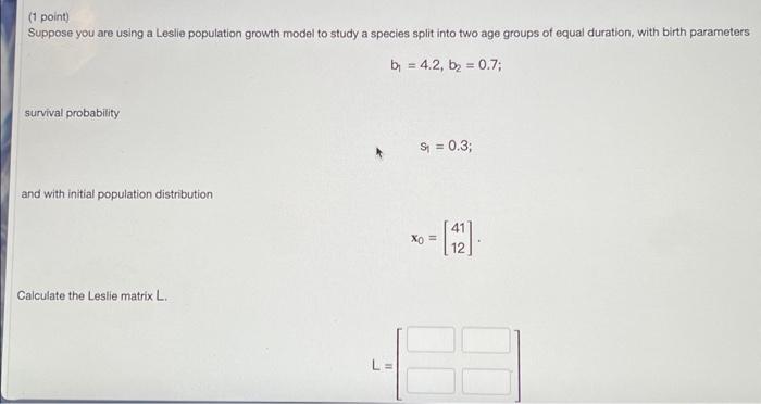 Solved (1 point) Suppose you are using a Leslie population | Chegg.com