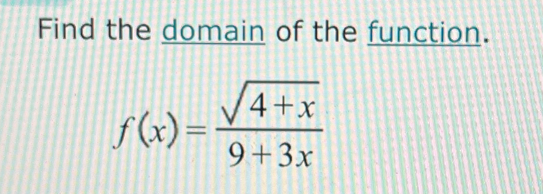 Solved Find the domain of the function.f(x)=4+x29+3x | Chegg.com