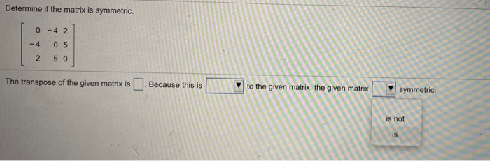 Solved Determine if the matrix is symmetric. 0-42 -4 05 2 50 | Chegg.com