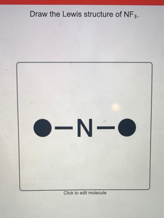 Solved Draw the Lewis structure of NF3. -N-O Click to edit | Chegg.com