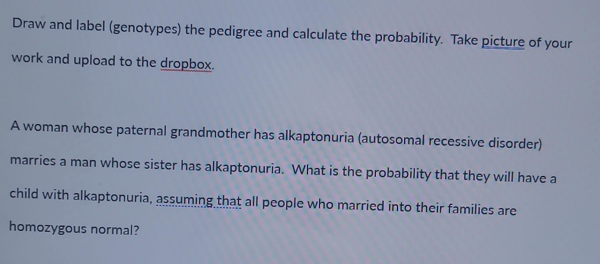 Solved Draw and label (genotypes) the pedigree and calculate | Chegg.com