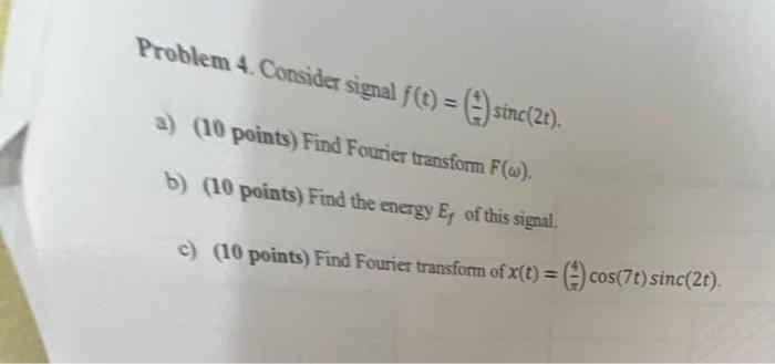 Solved Problem 4. Consider signal f(t)=(44)sinc(2t). a) (10 | Chegg.com