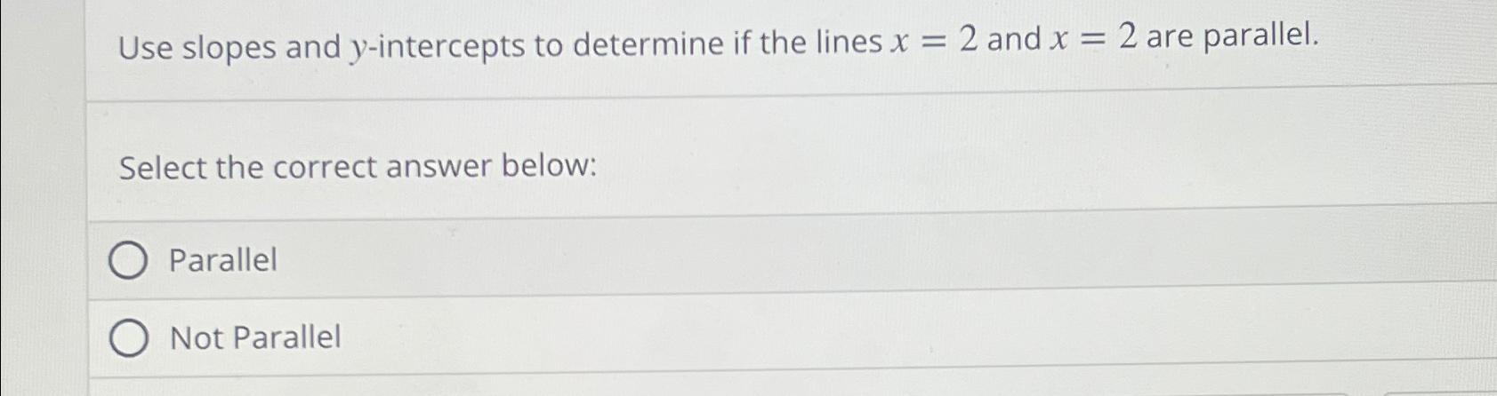 Solved Use slopes and y-intercepts to determine if the lines | Chegg.com