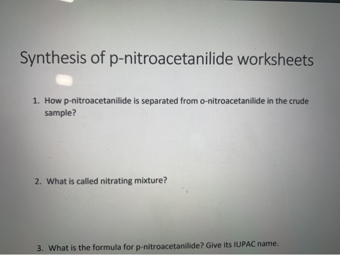 Solved Synthesis of p-nitroacetanilide worksheets 1. How | Chegg.com