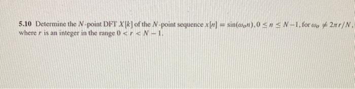 Solved 5.10 Determine the N-point DFT X[k] of the N-point | Chegg.com