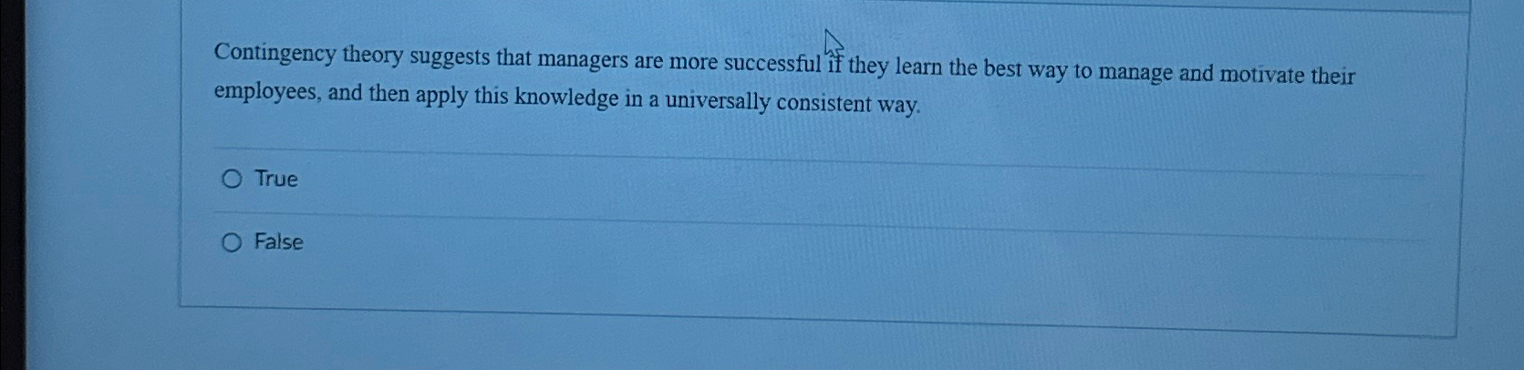 Solved Contingency theory suggests that managers are more | Chegg.com