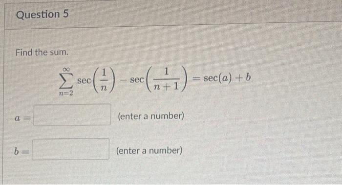 Solved Find the sum. ∑n=2∞sec(n1)−sec(n+11)=sec(a)+ba=b= | Chegg.com