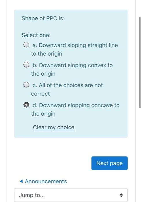 Solved Shape of PPC is: Select one: O a. Downward sloping | Chegg.com