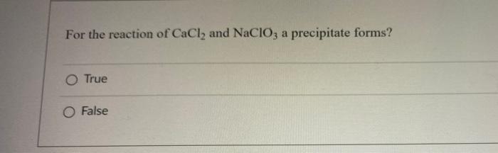 Solved For the reaction of CaCl2 and NaClO3 a precipitate | Chegg.com