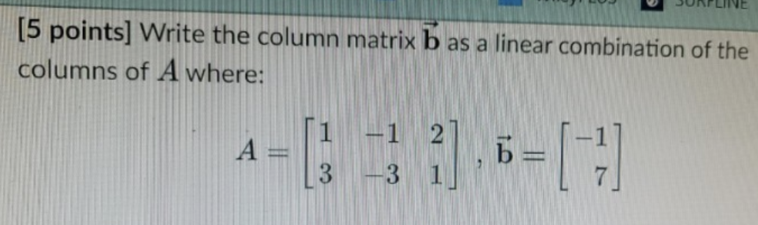 Solved [5 points] Write the column matrix b as a linear | Chegg.com