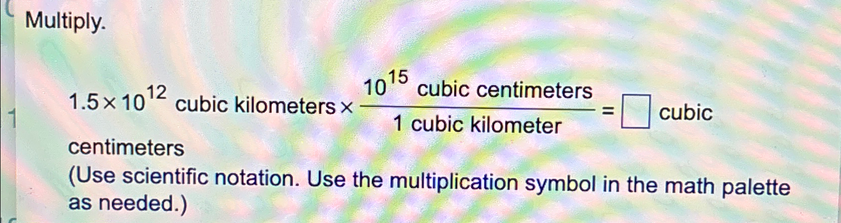 Solved Multiply.1.5×1012 ﻿cubic kilometers | Chegg.com