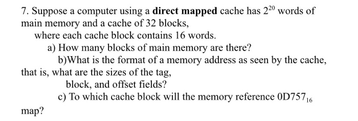 Solved 7. Suppose a computer using a direct mapped cache has | Chegg.com