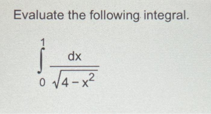 Solved Evaluate the following integral. ∫014−x2dx | Chegg.com
