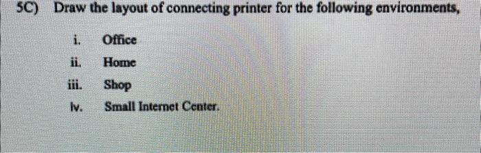[Solved]: 5C) Draw the layout of connecting printer for the