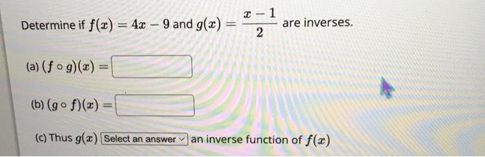 Determine if f(x) = 4x - 9 and g(x) = x-1 2 are | Chegg.com