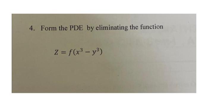 Solved 4. Form the PDE by eliminating the function | Chegg.com