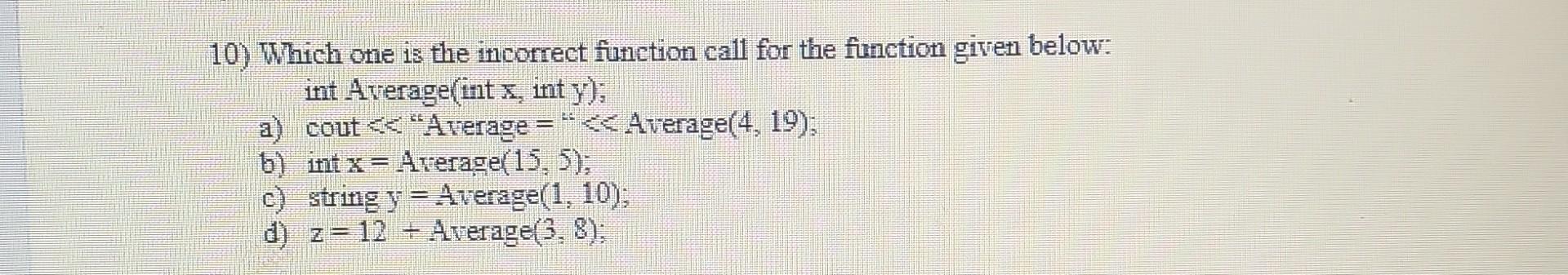 Solved 10) Which one is the incorrect function call for the | Chegg.com