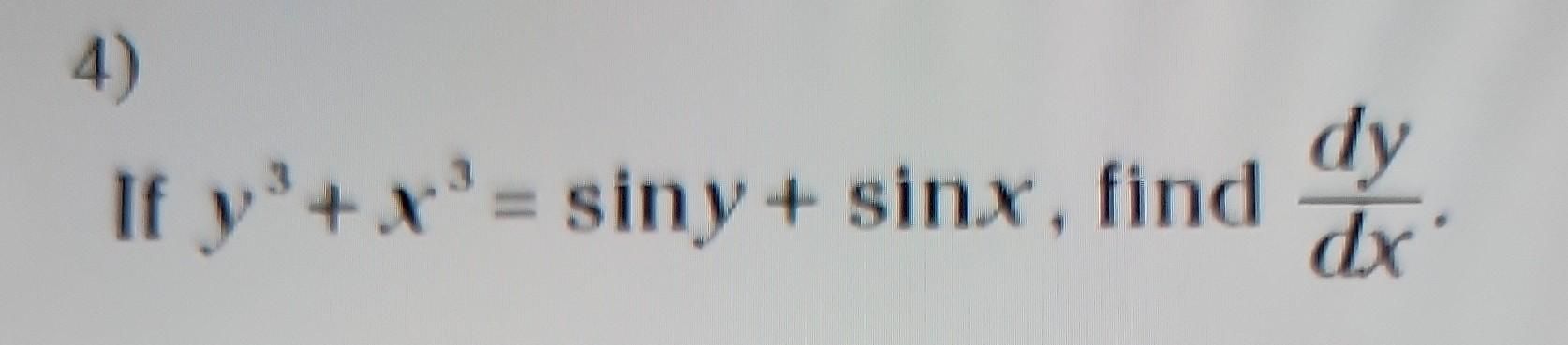 Solved If y3+x3=siny+sinx, find dxdy | Chegg.com