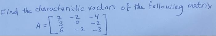 Solved Find the characteristic vectors of the following | Chegg.com