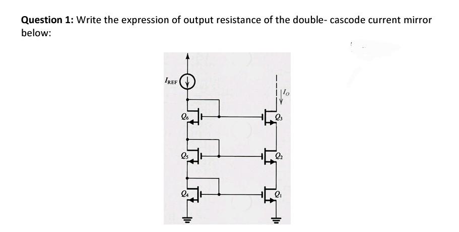 Solved Question 1: Write the expression of output resistance | Chegg.com