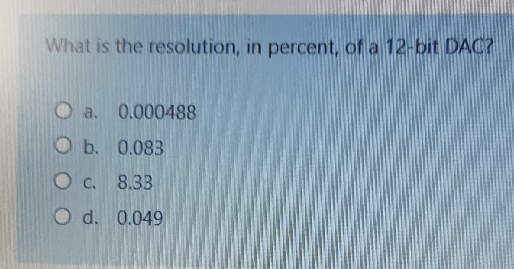 Solved What is the resolution, in percent, of a 12-bit DAC? | Chegg.com