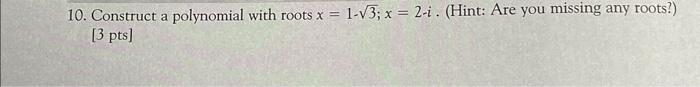 Solved 10. Construct a polynomial with roots x = [3 pts] | Chegg.com