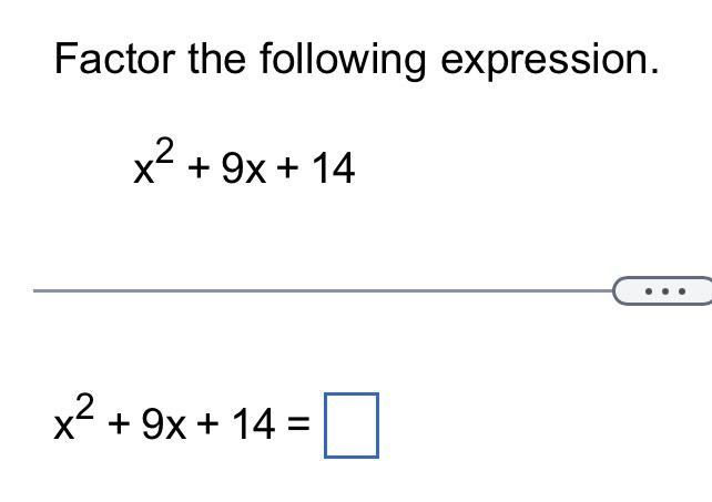 Solved Factor the following expression. x² + 9x + 14 x² + 9x | Chegg.com