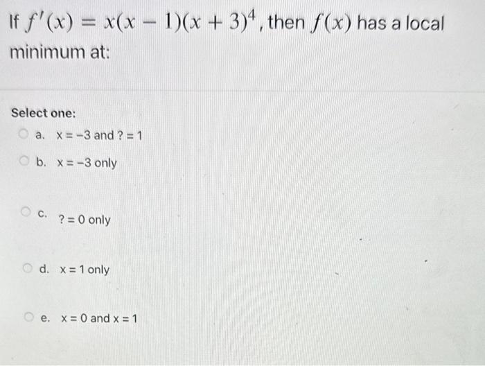 Solved If f′(x)=x(x−1)(x+3)4, then f(x) has a local minimum | Chegg.com