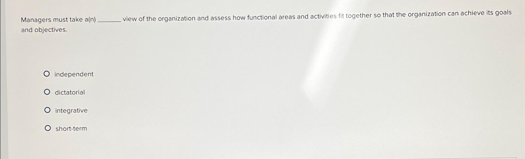 Solved Managers must take a(n) ﻿view of the organization and | Chegg.com