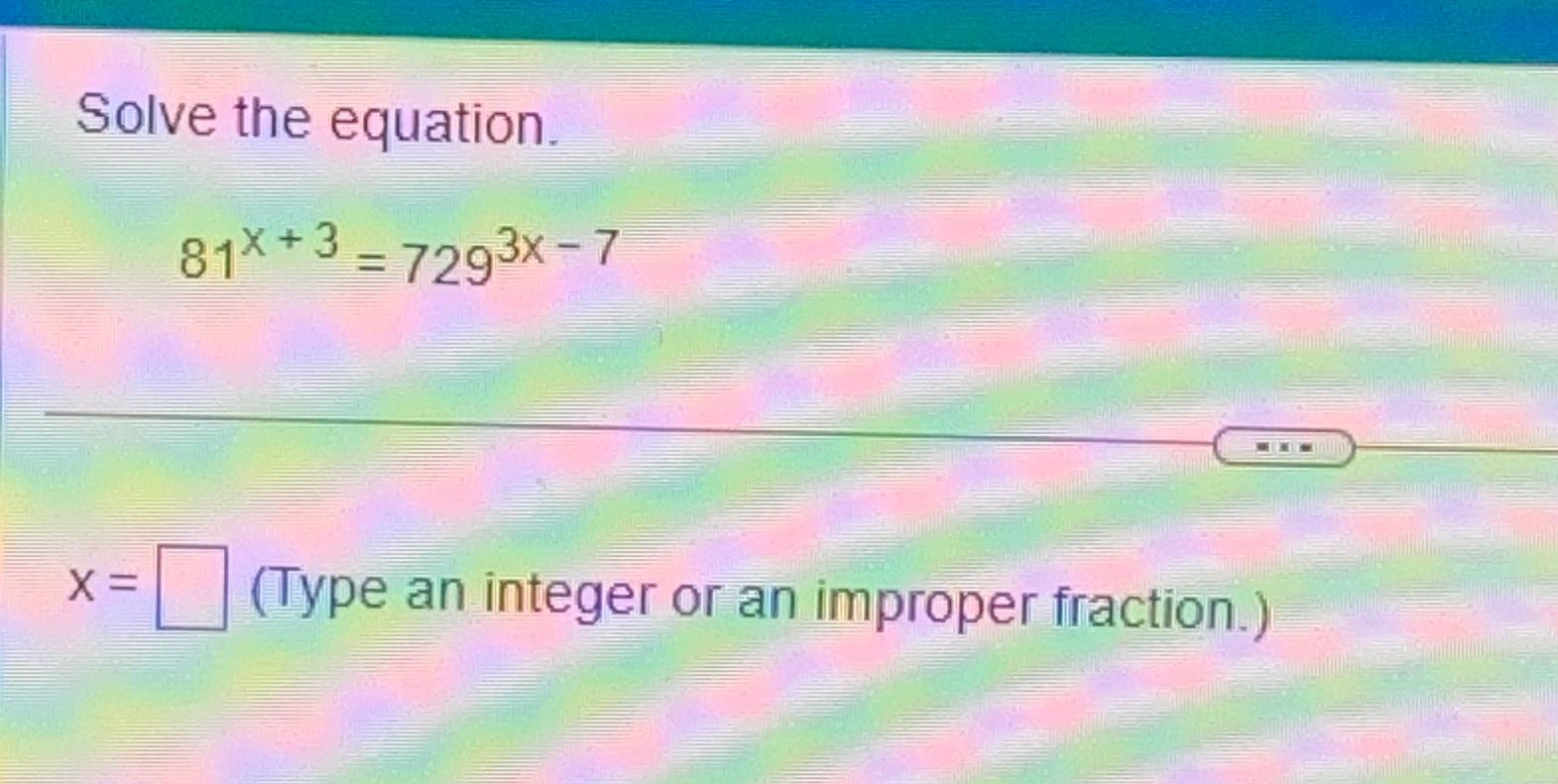 Solved Solve the equation.81x+3=7293x-7x=, (Type an integer | Chegg.com