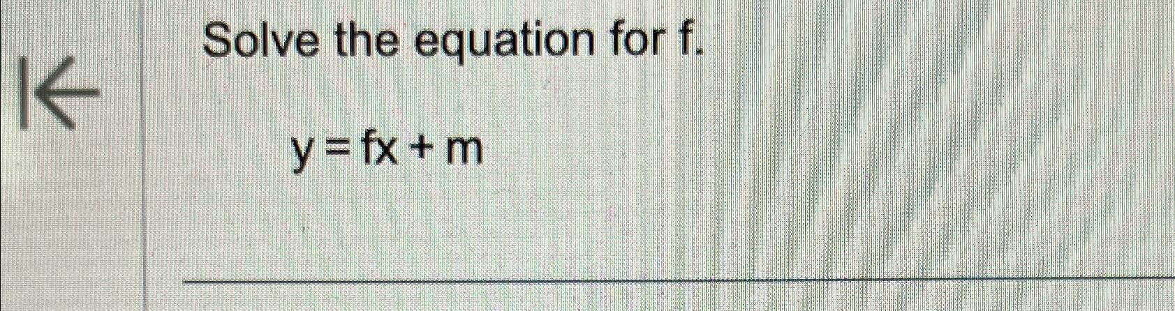 Solved Solve the equation for f.y=fx+m | Chegg.com