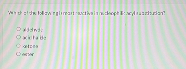 Solved Which of the following is most reactive in | Chegg.com