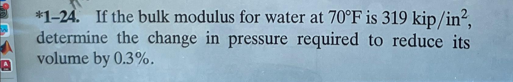Solved **1-24. ﻿If the bulk modulus for water at 70°F ﻿is | Chegg.com