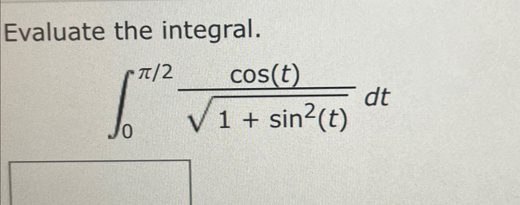 Solved Evaluate the integral.∫0π2cos(t)1+sin2(t)2dt | Chegg.com