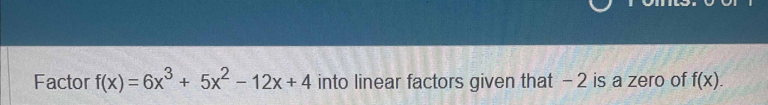 Solved Factor f(x)=6x3+5x2-12x+4 ﻿into linear factors given | Chegg.com