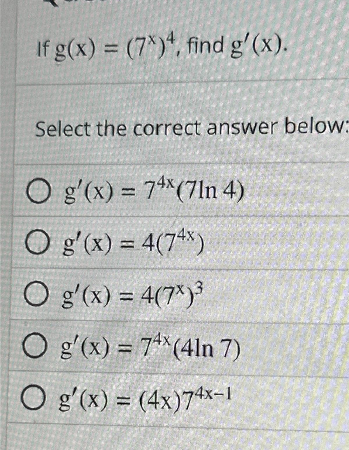 Solved If g(x)=(7x)4, ﻿find g'(x)Select the correct answer | Chegg.com