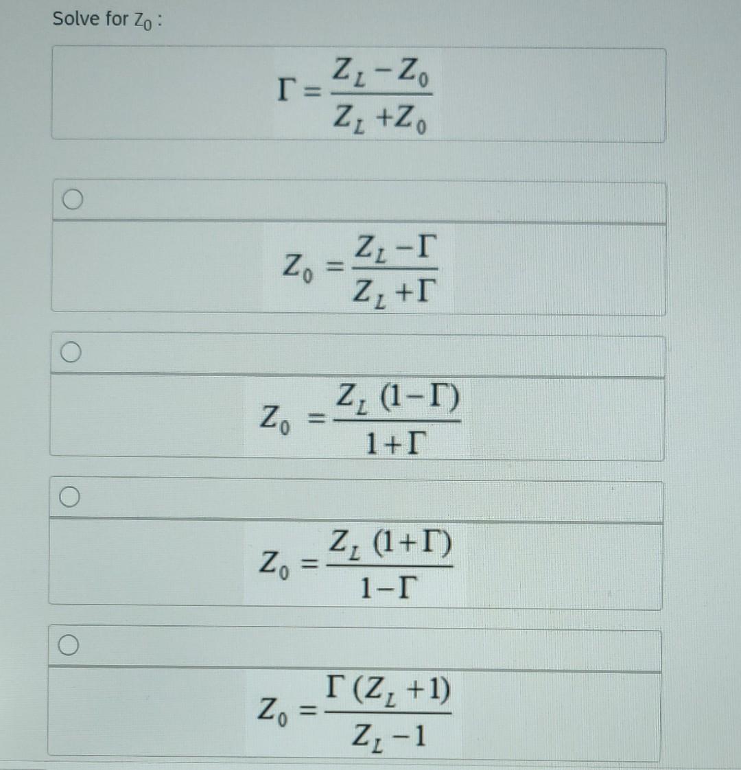 Solved Solve for z0 : Γ=ZL+Z0ZL−Z0 Z0=ZL+ΓZL−Γ Z0=1+ΓZL(1−Γ) | Chegg.com