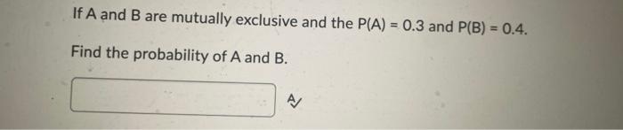 Solved If A and B are mutually exclusive and the P(A)=0.3 | Chegg.com