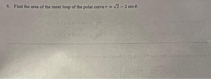 Solved 6. Find the area of the inner loop of the polar curve | Chegg.com