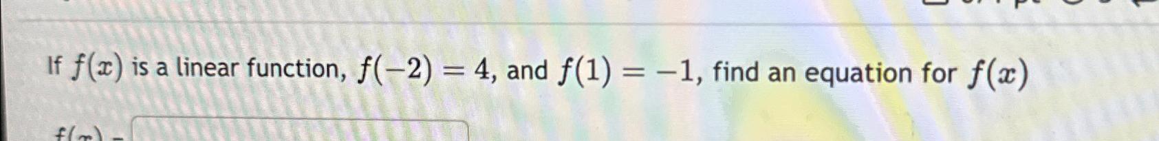 Solved If f(x) ﻿is a linear function, f(-2)=4, ﻿and f(1)=-1, | Chegg.com
