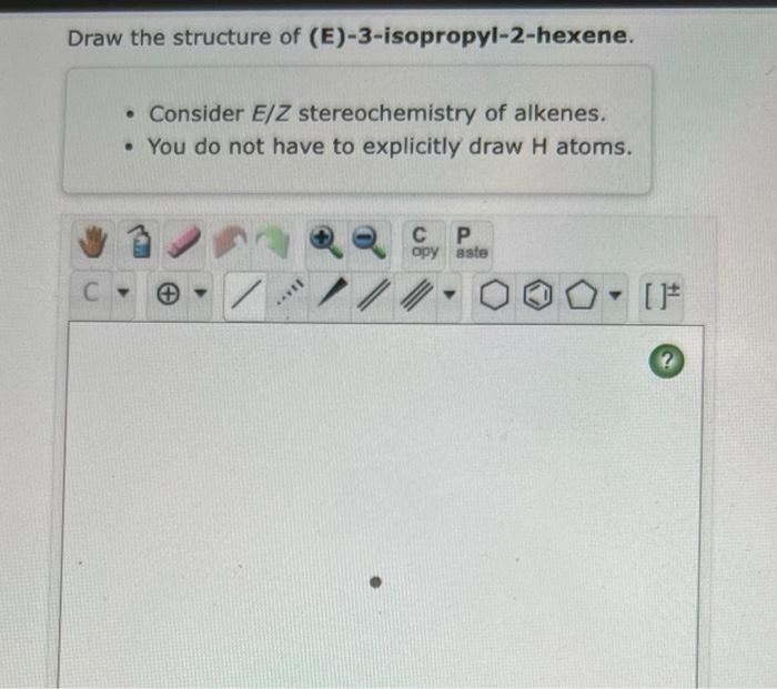 Solved Draw the structure of (E)-3-isopropyl-2-hexene. • | Chegg.com