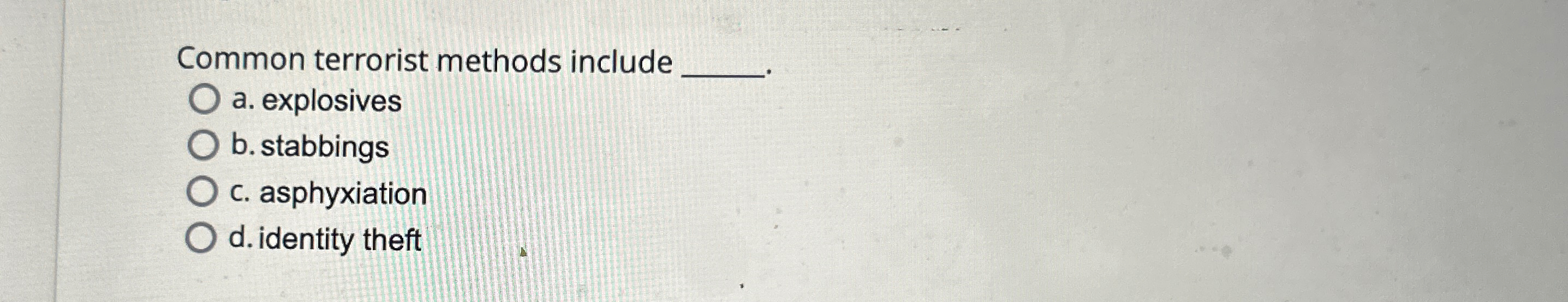 Solved Common terrorist methods includea. ﻿explosivesb. | Chegg.com