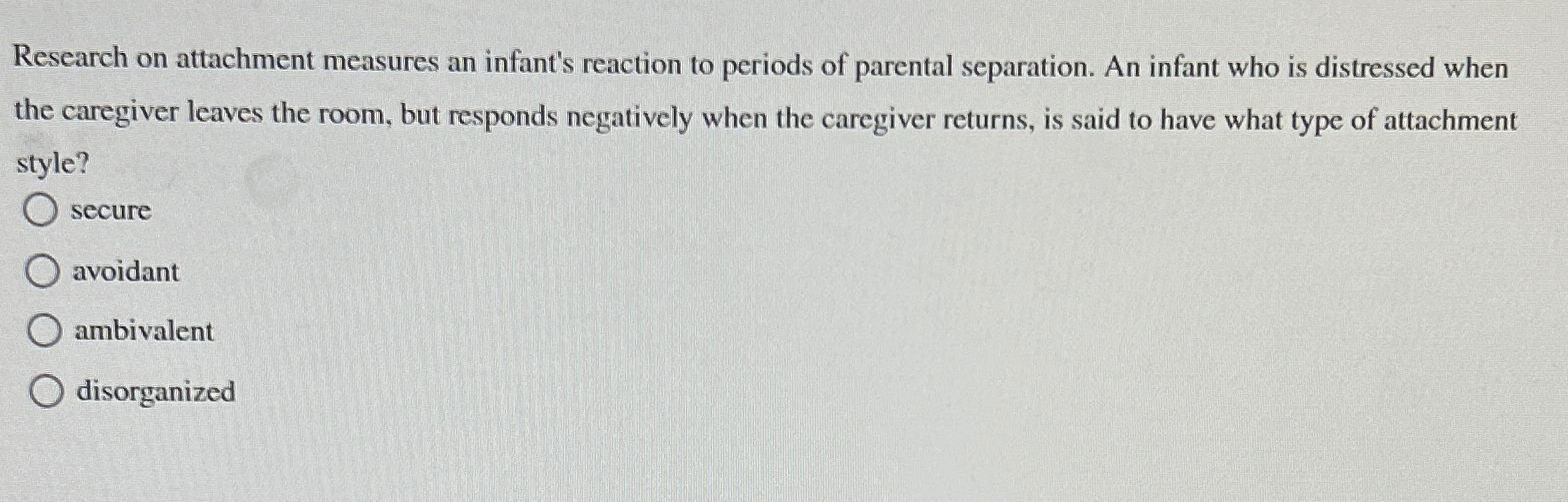 Solved Research on attachment measures an infant's reaction | Chegg.com