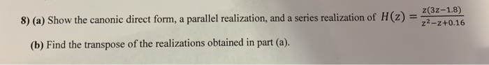 Solved 8) (a) Show the canonic direct form, a parallel | Chegg.com