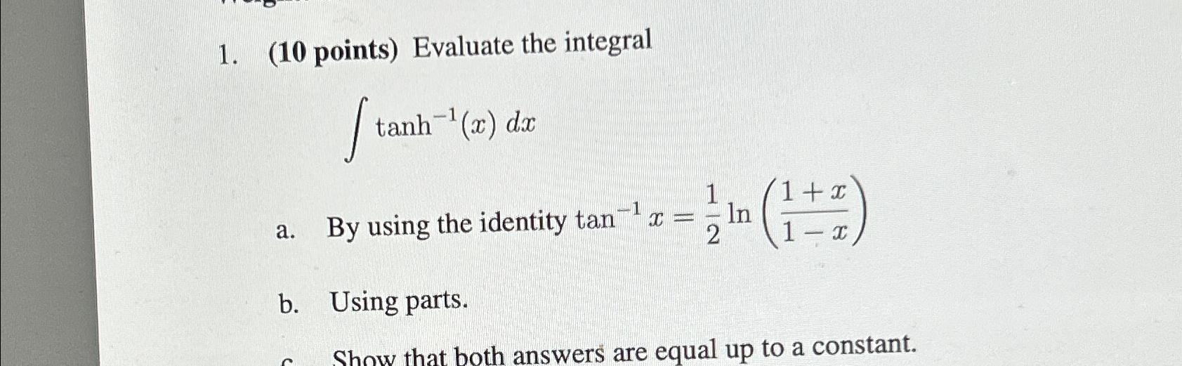 Solved (10 ﻿points) ﻿Evaluate the integral∫﻿﻿tanh-1(x)dxa. | Chegg.com