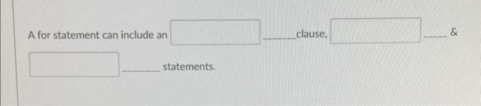 Solved A for statement can include an clause, & statements. | Chegg.com