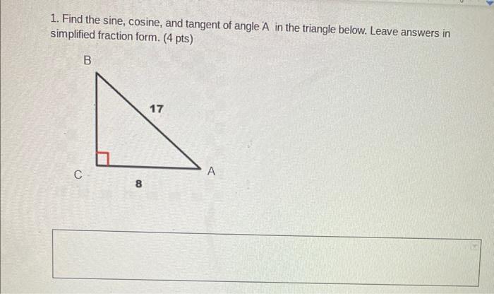 [Solved]: 1. Find the sine, cosine, and tangent of angle A