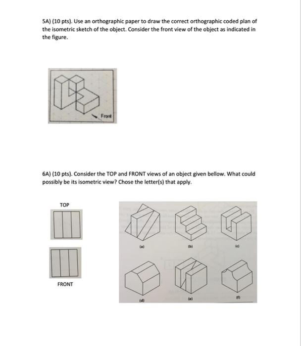 Solved 5A) (10 pts). Use an orthographic paper to draw the | Chegg.com